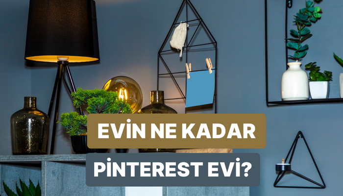 Senin evin ne kadar Pinterest evi?